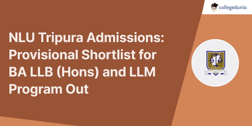 NLU Tripura Admissions: Provisional Shortlist for BA LLB (Hons) and LLM Program Out @nlutripura ...