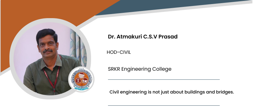 SRKR Engineering College: Dr. Atmakuri C.S.V Prasad, HOD-CIVIL