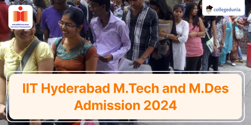 IIT Hyderabad M.Tech and M.Des Admission 2024; Last Date to Apply is ...