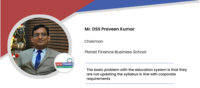 Planet Finance Business School: Mr. DSS Praveen Kumar, Chairman