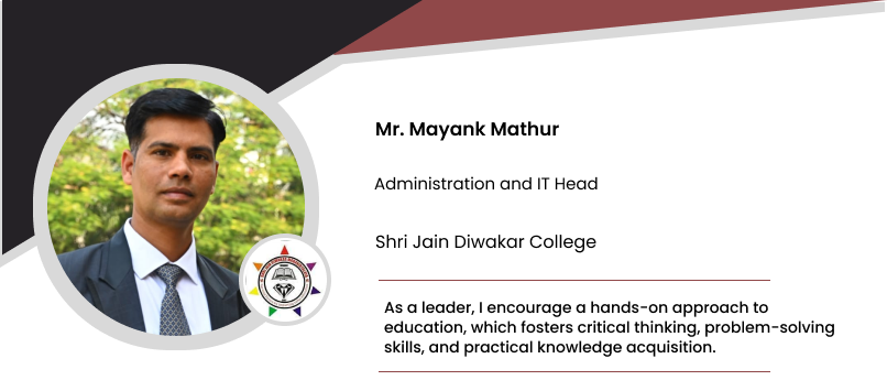 Shri Jain Diwakar College: Mr. Mayank Mathur, Administration and IT Head