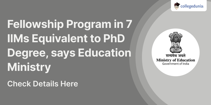 Fellowship Program in 7 IIMs Equivalent to PhD Degree, says Education ...