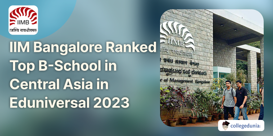 IIM Bangalore Ranked Top B-School in Central Asia in Eduniversal 2023 ...