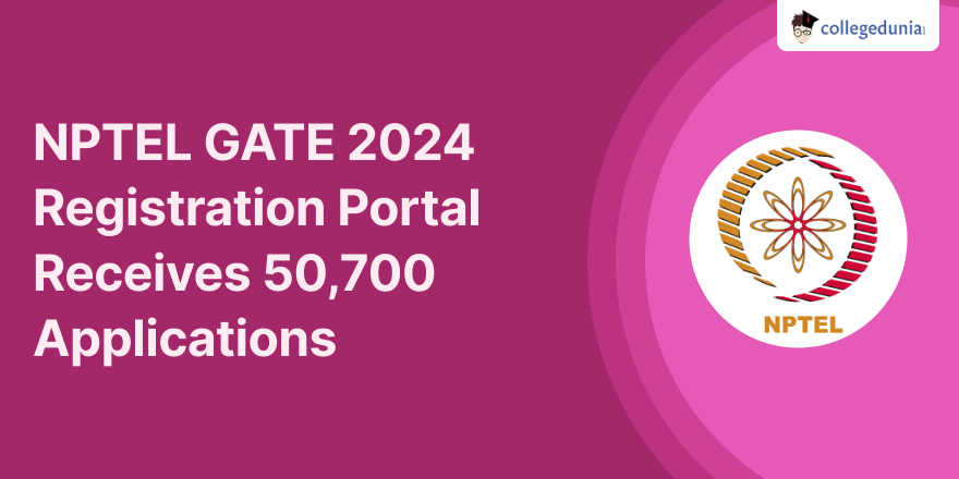 NPTEL GATE 2024 Registration Portal Receives 50,700 Applications