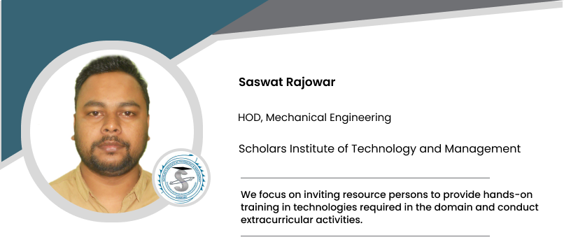 Scholars Institute of Technology and Management: Saswat Rajowar, HOD, Mechanical Engineering