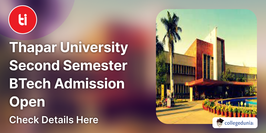 Thapar University Second Semester BTech Admission Open; Check ...