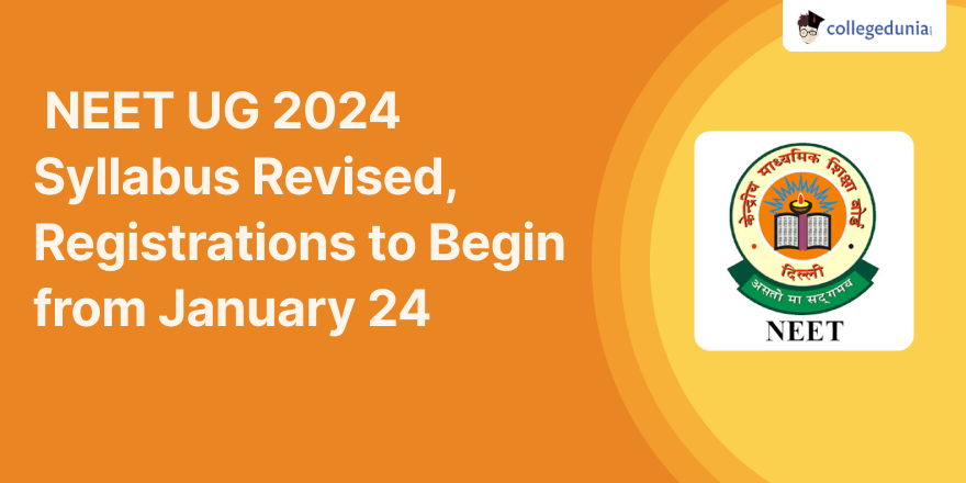 NEET UG 2024 Syllabus Revised, Registrations to Begin from January 24