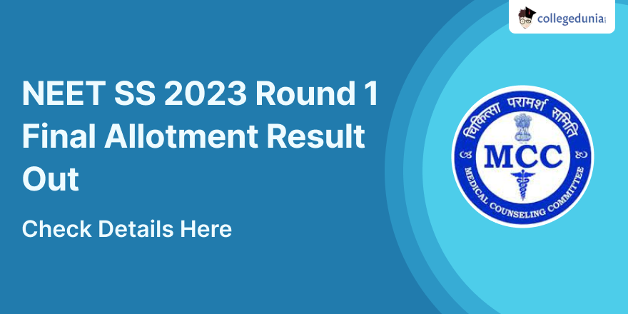 NEET SS 2023 Round 1 Final Allotment Result Out @mcc.nic.in; Check Download Link Here