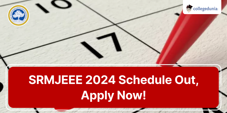SRMJEEE 2024 Schedule Announced for SRM IST Admission 2024; Check ...