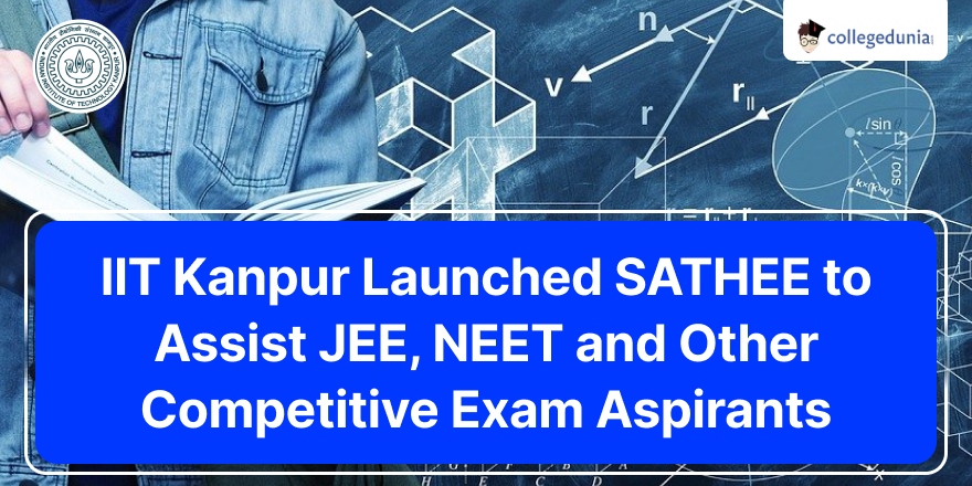 IIT Kanpur Launched SATHEE to Assist JEE, NEET and Other Competitive Exam Aspirants