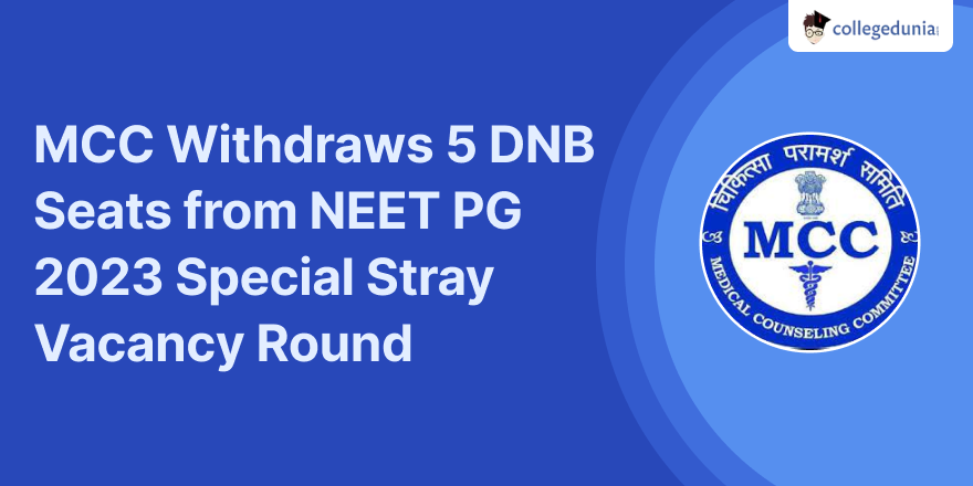 MCC Withdraws 5 DNB Seats from NEET PG 2023 Special Stray Vacancy Round; Check Details Here