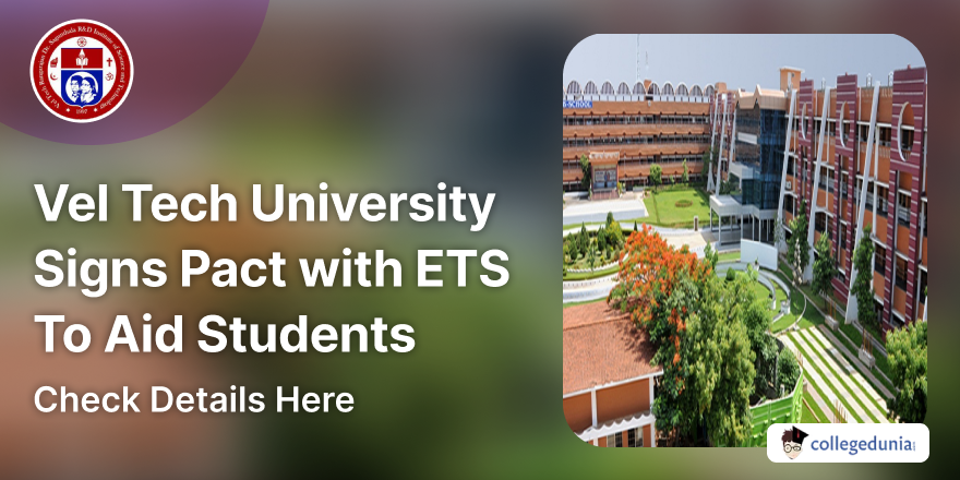 Vel Tech University Signs Pact with ETS To Aid Students Pursue Overseas ...