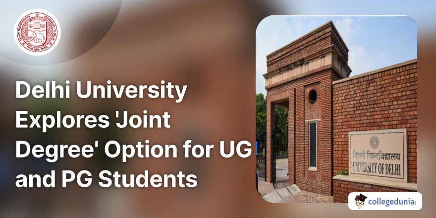 Delhi University Explores 'Joint Degree' Option for UG and PG Students