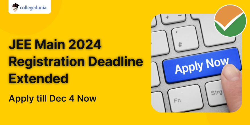 Jee Main 2024 Registration Deadline Extended Apply Till Dec 4 Now