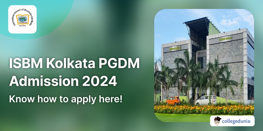 ISBM Kolkata PGDM Admission 2024 Open; Check Details to Apply Here