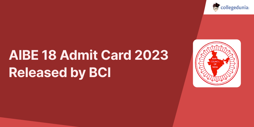 AIBE 18 Admit Card 2023 Released by BCI @allindiabarexamination.com; Check Direct Link Here