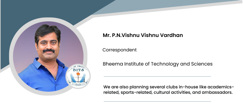Bheema Institute of Technology and Sciences: Mr. P.N.Vishnu Vishnu Vardhan, Correspondent