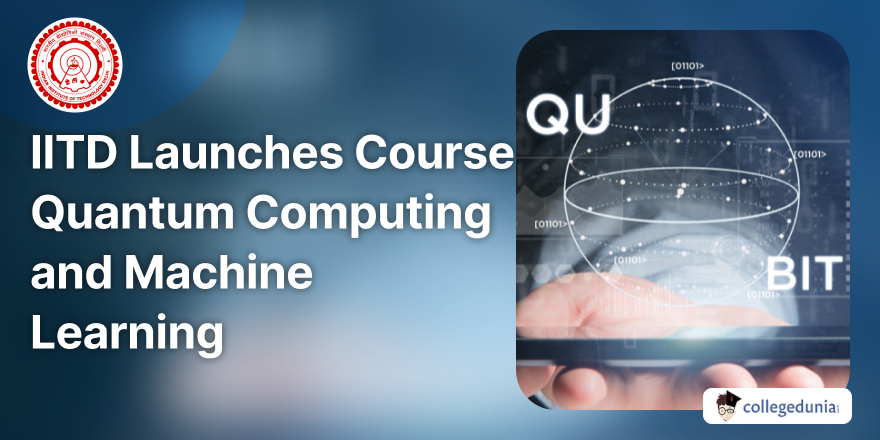 IIT Delhi Launches Online Certification Course in Quantum Computing and Machine Learning; Apply ...