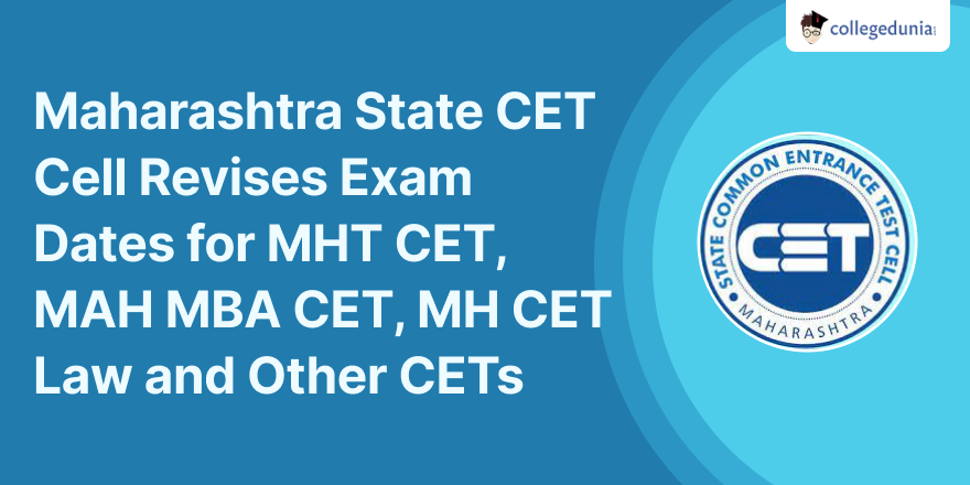 Maharashtra State CET Cell Revises Exam Dates for MHT CET, MAH MBA CET ...