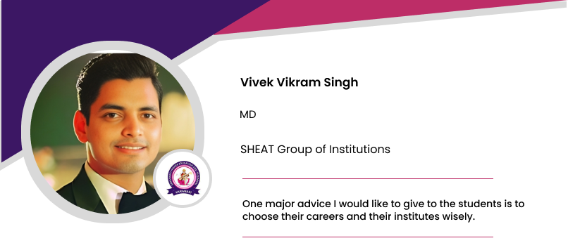 SHEAT Group of Institutions: Vivek Vikram Singh, MD