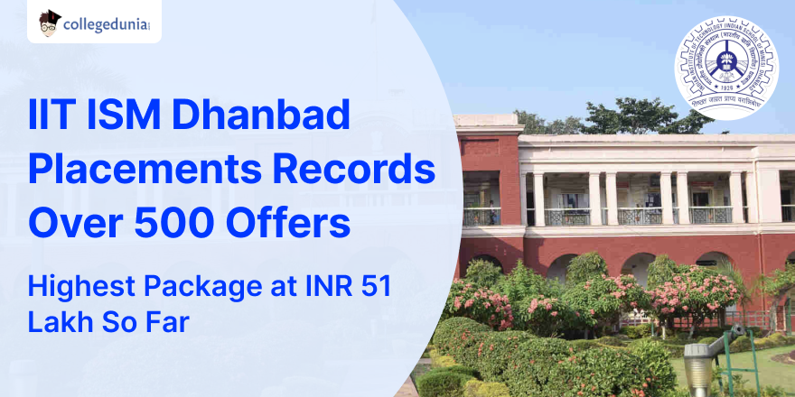 IIT ISM Dhanbad Placements Records Over 500 Offers, Highest Package at INR 51 Lakh So Far