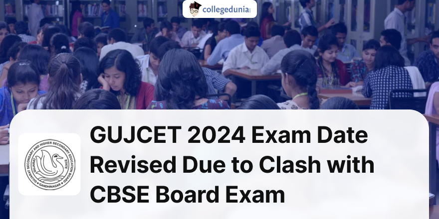 GUJCET 2024 Exam Date Revised Due to Clash with CBSE Board Exam; Check ...