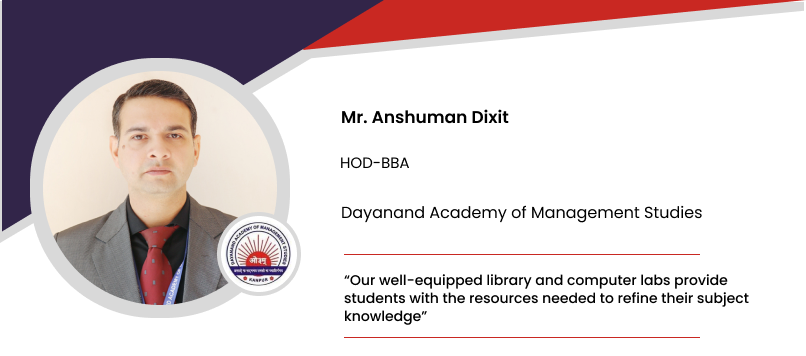 Dayanand Academy of Management Studies: Mr. Anshuman Dixit, HOD-BBA