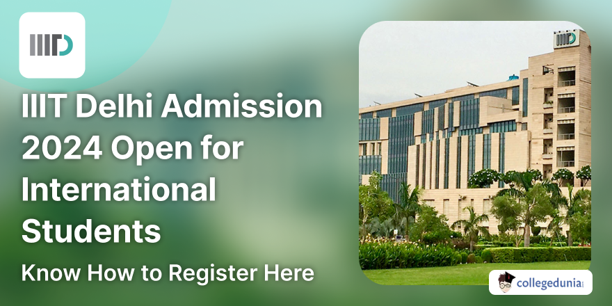 IIIT Delhi Admission 2024 Open for International Students @ia.iiitd.ac ...