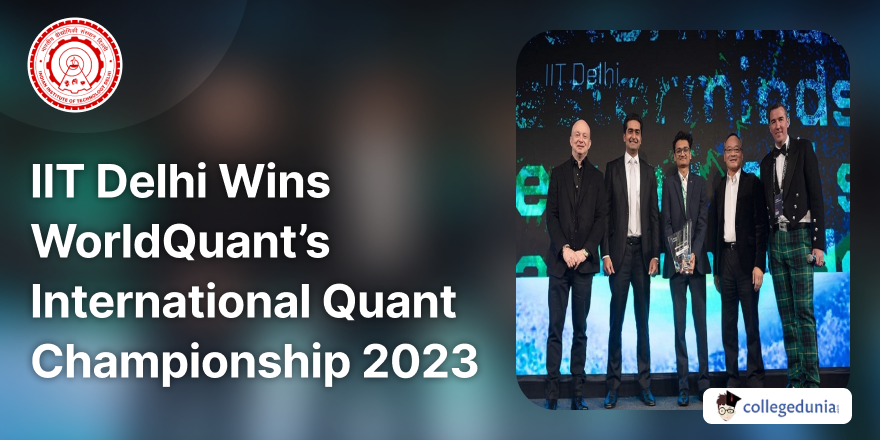 IIT Delhi Wins WorldQuant’s International Quant Championship 2023; Check Details Here