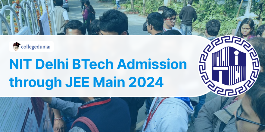 NIT Delhi BTech Admission through JEE Main 2024: Check Previous Year Cut-Offs Here