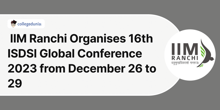 IIM Ranchi Organises 16th ISDSI Global Conference 2023 from December 26 to 29