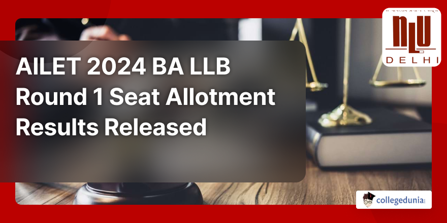AILET 2024 BA LLB Round 1 Seat Allotment Results Released @nationallawuniversitydelhi.in; Check ...