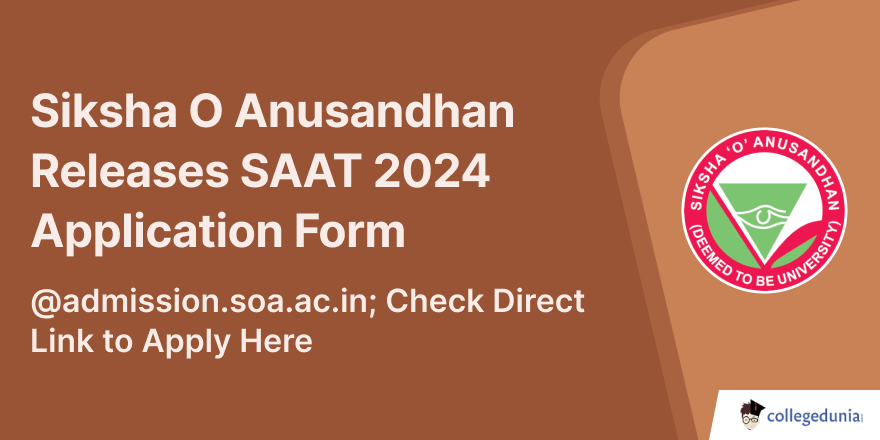 Siksha ‘O’ Anusandhan Releases SAAT 2024 Application Form @admission.soa.ac.in; Check Direct ...