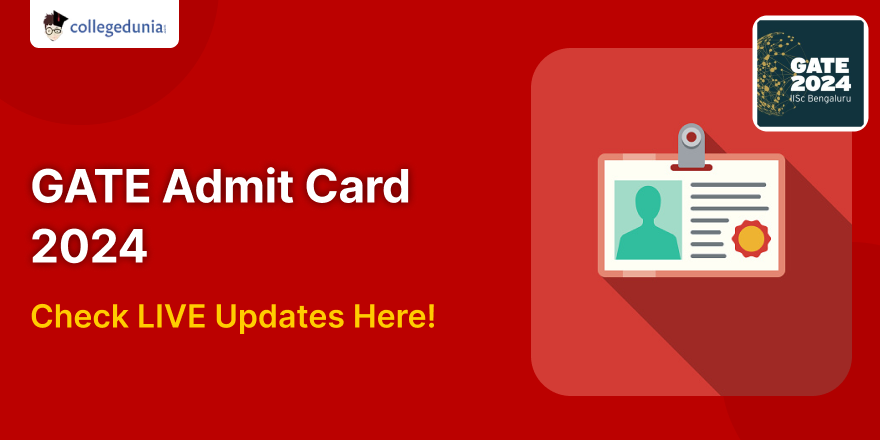 GATE Admit Card 2024 Released @gate2024.iisc.ac.in; Check LIVE Updates Here