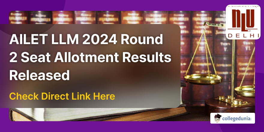 AILET LLM 2024 Round 2 Seat Allotment Results Released @nationallawuniversitydelhi.in; Check ...