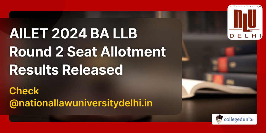 AILET 2024 BA LLB Round 2 Seat Allotment Results Released @nationallawuniversitydelhi.in; Check ...