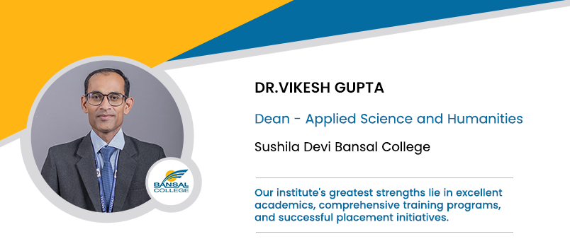 Sushila Devi Bansal College: Dr.Vikesh Gupta, Dean - Applied Science and Humanities