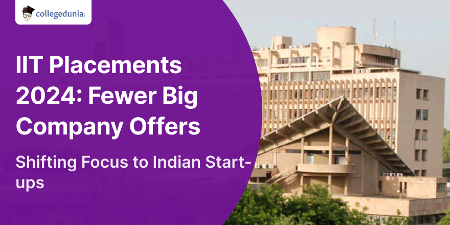 IIT Placements 2024: Fewer Big Company Offers, Shifting Focus to Indian ...
