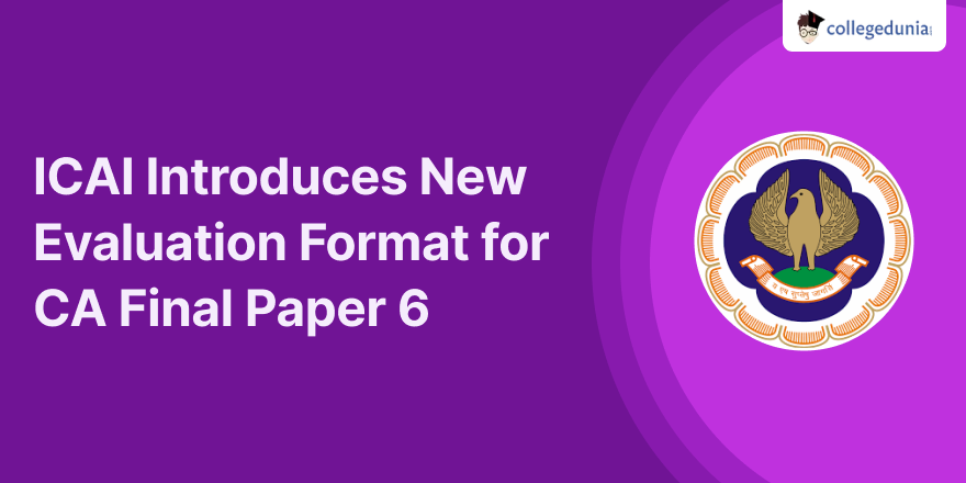 ICAI Introduces New Evaluation Format for CA Final Paper 6; Check ...