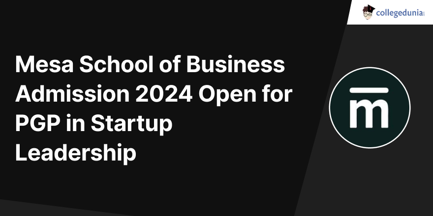 Mesa School of Business Admission 2024 Open for PGP in Startup Leadership; Apply Here