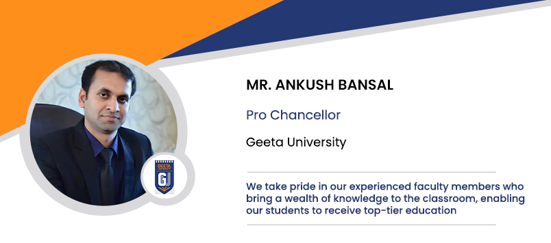 Geeta University: Mr. Ankush Bansal, Pro Chancellor