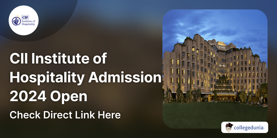 CII Institute of Hospitality Admission 2024 Open; Check Direct Link Here