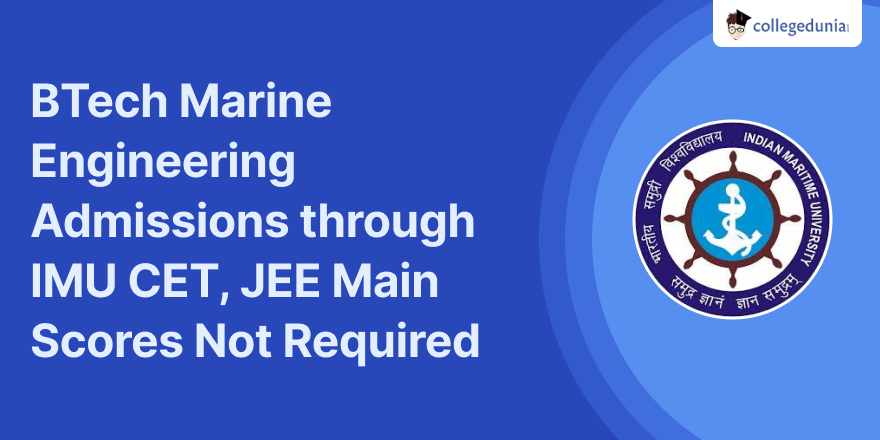 BTech Marine Engineering Admissions through IMU CET 2024, JEE Main ...