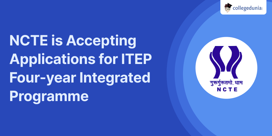 NCTE is Accepting Applications for ITEP Four-year Integrated Program ...