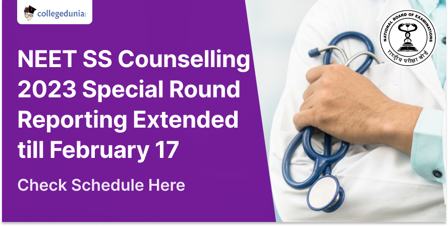 NEET SS Counselling 2023 Special Round Reporting Extended till February 17; Check Schedule Here