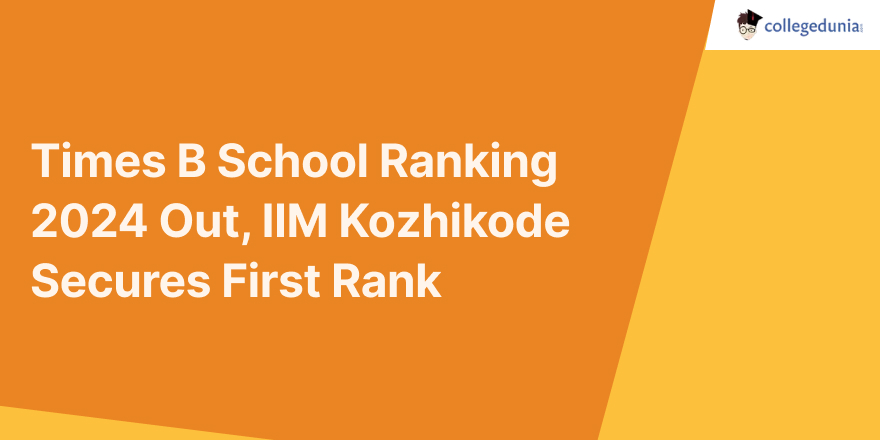 Times B School Ranking 2024 Out, IIM Kozhikode Secures First Rank ...