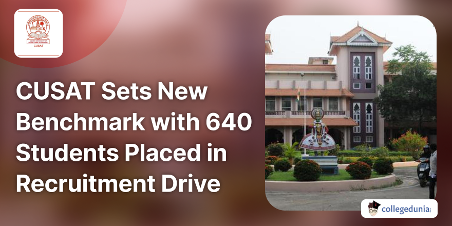 CUSAT Sets New Benchmark with 640 Students Placed in Recruitment Drive