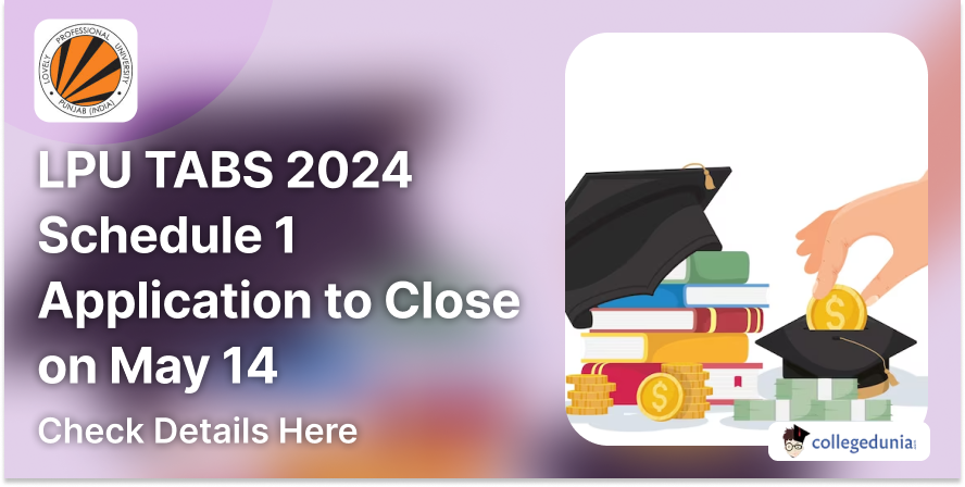LPU TABS 2024 Schedule 1 Application to Close on May 14; Check Details Here