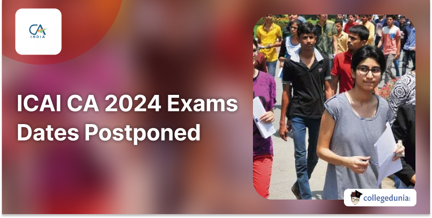 ICAI CA 2024 Exams Dates Postponed; Revised Timetable to be Released on ...