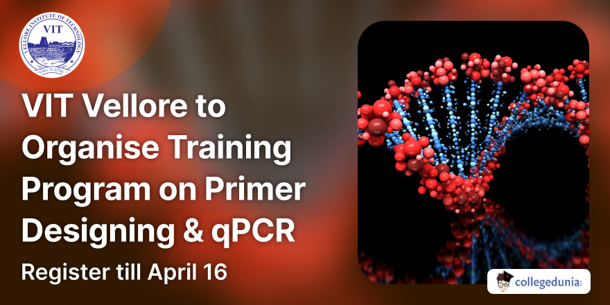 VIT Vellore to Organise Training Program on Primer Designing & qPCR; Register till April 16